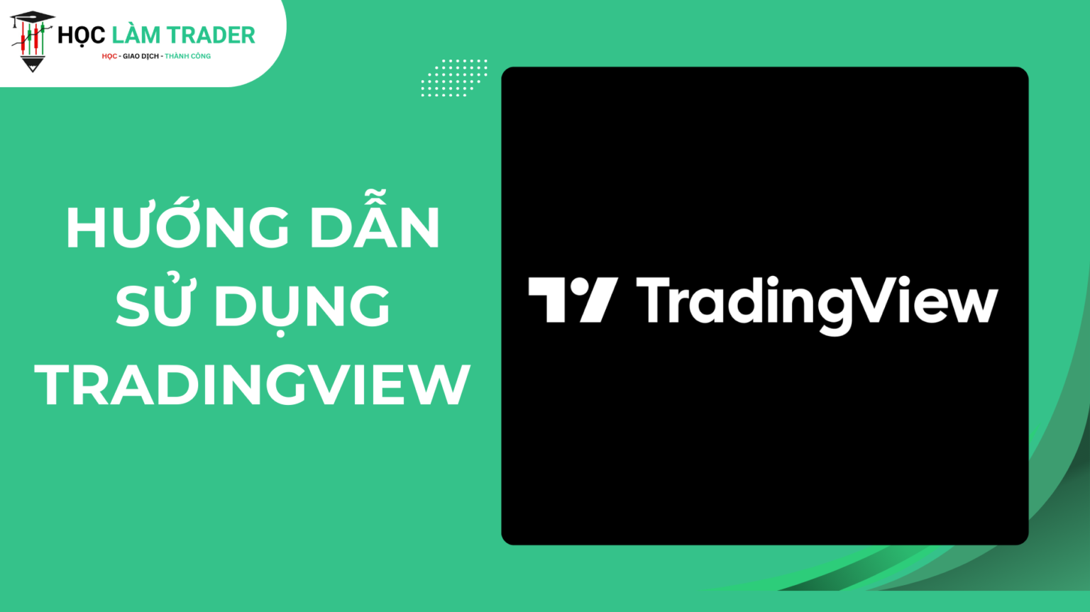 Hướng Dẫn Chi Tiết Cách Sử Dụng TradingView Cho Người Mới Bắt Đầu