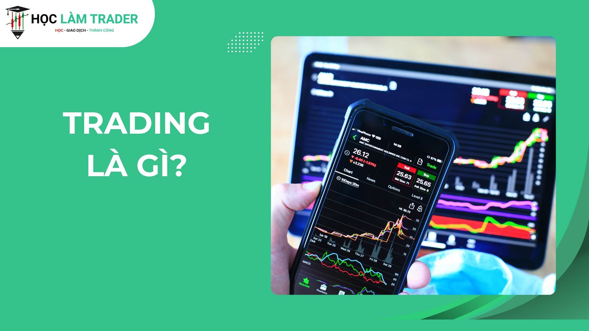 Trading Là Gì? Phân Biệt Giữa Đầu Tư Và Giao Dịch